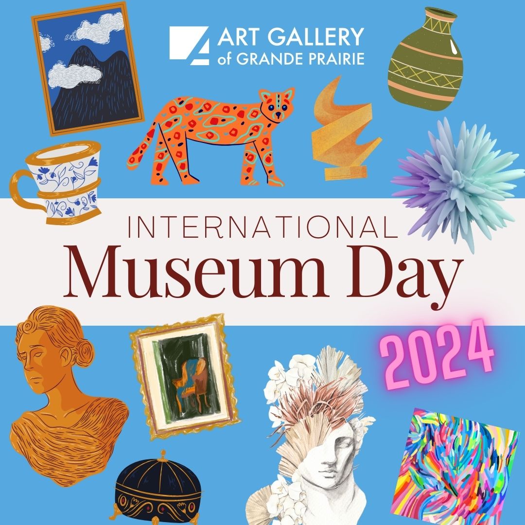 International Museum Day 2024 – Art Gallery of Grande Prairie